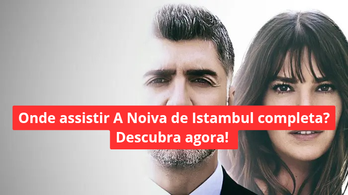 Onde assistir A Noiva de Istambul completo? DESCUBRA AGORA!!!!! - BlogTv
