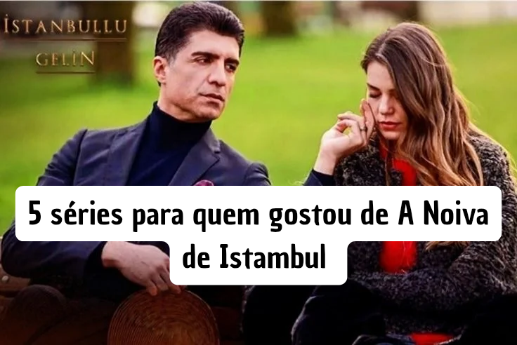 Se você gostou de A Noiva de Istambul, precisa assistir a essas 5 dicas ...
